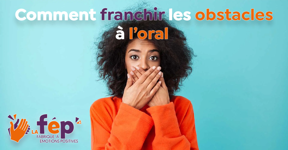 Comment franchir les obstacles à l’oral ? - La Fabrique à Émotions ...